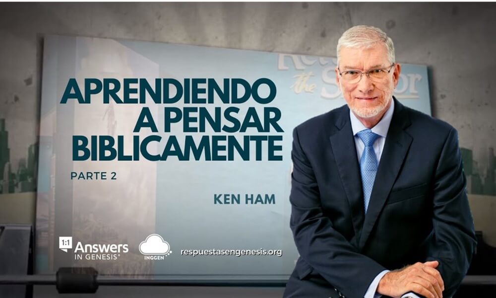 Aprendiendo a Pensar Bíblicamente Parte 2 - Ken Ham - Respuestas en ...
